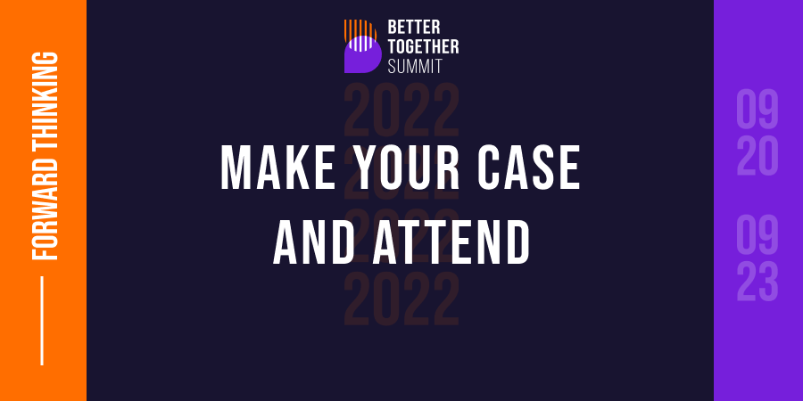 Make Your Case | Better Together Summit